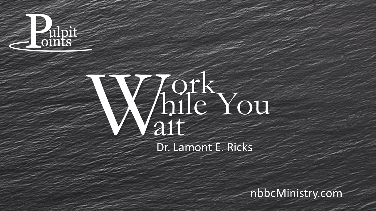 Work While You Wait Part II | New Berean Baptist Church